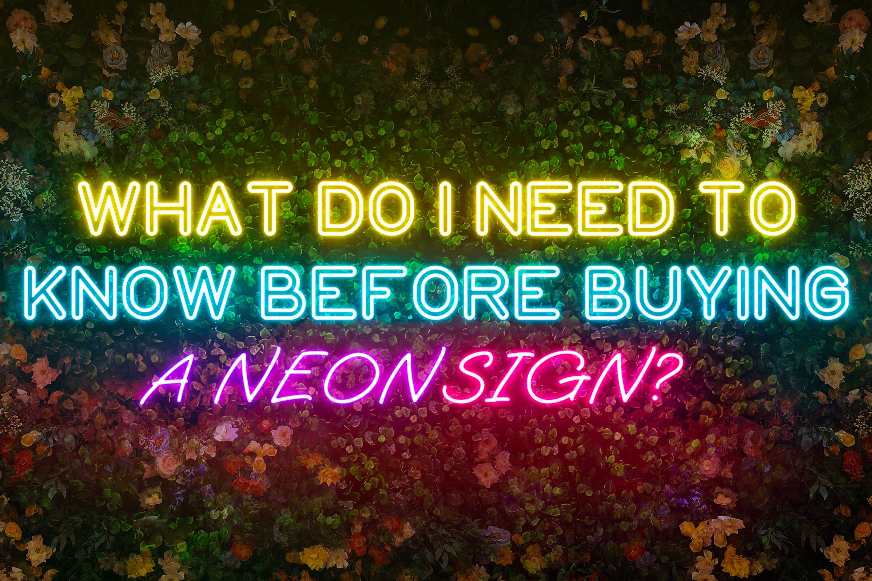 What do I need to know before buying a neon sign? – NNEEOONN™